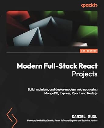 Modern Full-Stack React Projects: Build, maintain, and deploy modern web apps using MongoDB ...