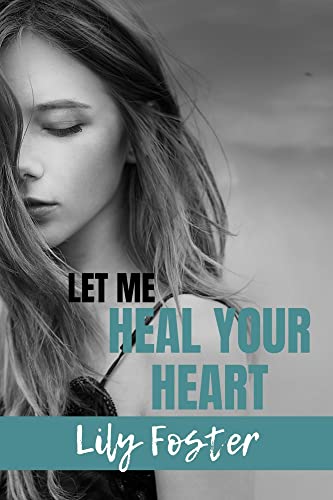 Amazon.com: Let Me Heal Your Heart eBook : Foster, Lily: Kindle Store