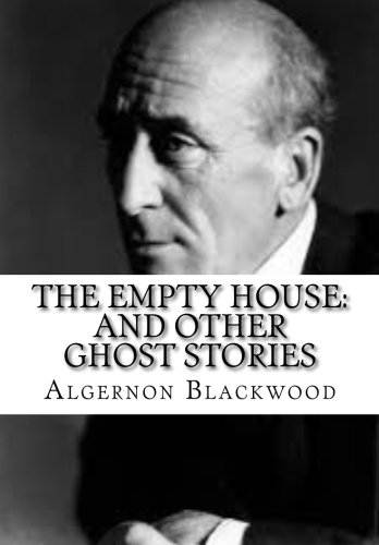 The Empty House: And Other Ghost Stories: Blackwood, Algernon ...
