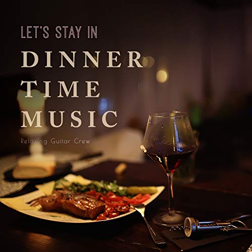 Play Let's Stay In - Dinner Time Music by Relaxing Guitar Crew on ...
