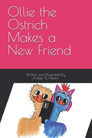 Ollie the Ostrich Makes a New Friend: St Hilaire, Amber: 9798360243557 ...