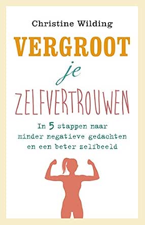 Vergroot je zelfvertrouwen: in 5 stappen naar minder negatieve ...
