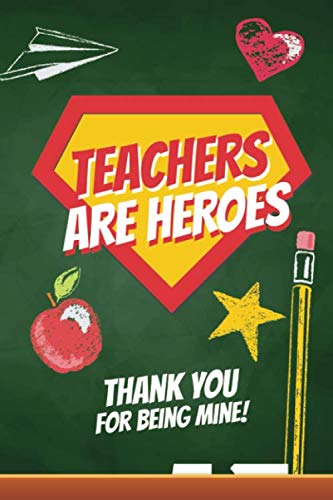 Teachers Are Heroes - Thank You for being Mine: Notebook (A5) Great for ...