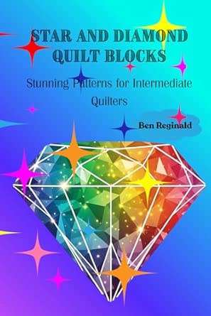 Star and Diamond Quilt Blocks: Stunning Patterns for Intermediate ...