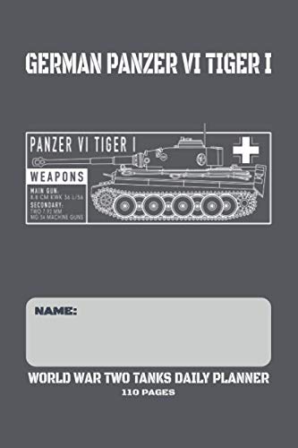 German Panzer VI Tiger I - World War Two Tanks Daily Planner: WW2 Tank ...
