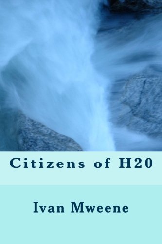 Amazon.com: Citizens of H20: 9781478341420: Mweene, IM Ivan Halangwa: Books