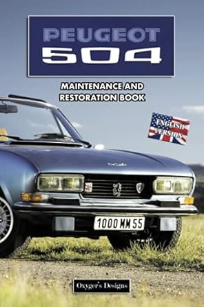 PEUGEOT 504: MAINTENANCE AND RESTORATION BOOK: Designs, Oxyger's ...
