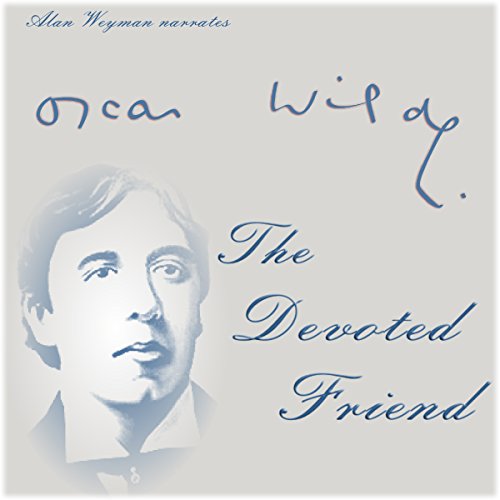 The Devoted Friend (Audio Download): Oscar Wilde, Alan Weyman, Spoken ...