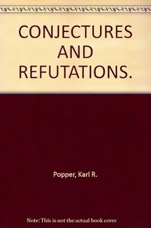 Amazon.fr - Conjectures and Refutations: The Growth of Scientific Knowledge - Popper, Karl R ...