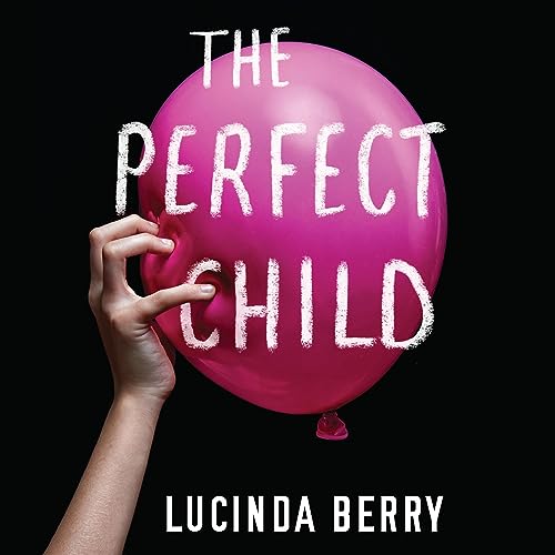 The Perfect Child : Lucinda Berry, Christine Williams, Erin Bennett, Dan John Miller, Brilliance ...