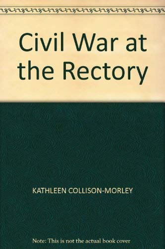 Civil War at the Rectory: Kathleen Collison-Morley: 9780460069809 ...