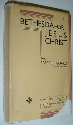 Bethesda, or Jesus Christ: GOARD, William Pascoe: Amazon.com: Books