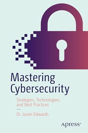 Amazon.com: Mastering Cybersecurity: Strategies, Technologies, and Best Practices eBook ...