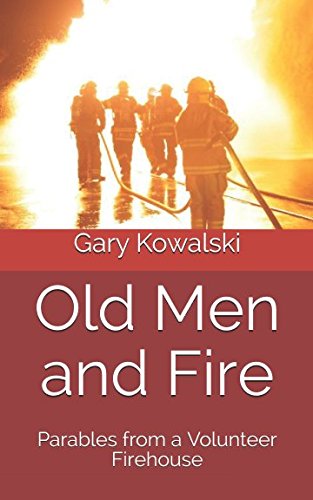 Amazon.com: Old Men and Fire: Parables from a Volunteer Firehouse ...