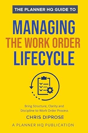 Amazon.com: The Planner HQ Guide To: Managing The Work Order Lifecycle ...