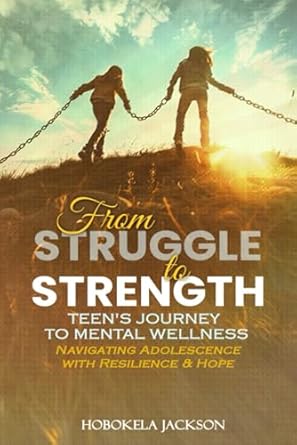 FROM STRUGGLE TO STRENGTH: Teens’ Journey To Mental Wellness ...