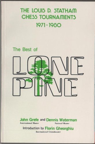 The Best of Lone Pine: The Louis D. Statham Chess Tournaments 1971-1980 ...