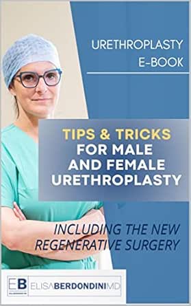 TIPS & TRICKS FEMALE AND MALE URETHRAL RECONSTRUCTION: INCLUDING THE ...