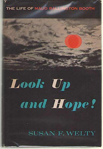 Look Up and Hope! The Life of Maud Ballington Booth: Welty, Susan F ...