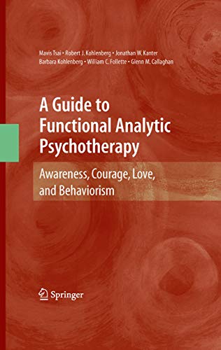 A Guide to Functional Analytic Psychotherapy: Awareness, Courage, Love ...