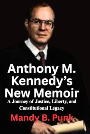 Anthony M. Kennedy’s New Memoir: A Journey of Justice, Liberty, and ...