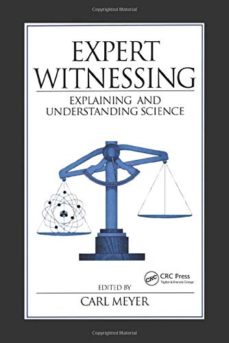 Expert Witnessing: Explaining and Understanding Science: Meyer, Carl ...