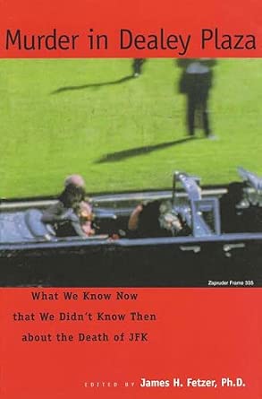 Murder in Dealey Plaza: What We Know that We Didn't Know Then about the ...