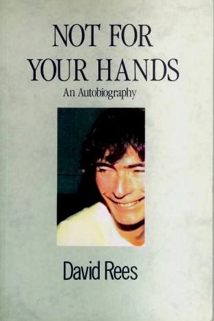 Not for Your Hands: An Autobiography: Rees, David: 9781870188197 ...