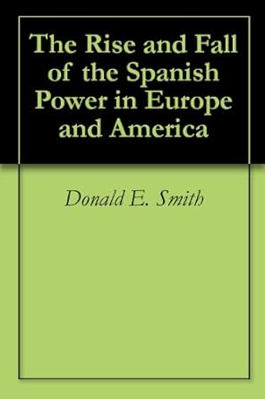 Amazon.com: The Rise and Fall of the Spanish Power in Europe and ...
