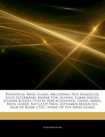 Amazon | Articles on Pontifical Swiss Guard, Including: Pius Segmuller ...