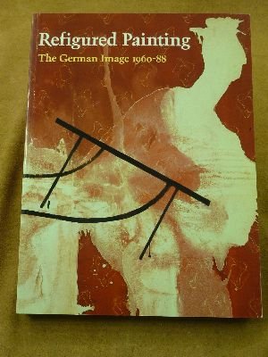 Refigured Painting: German Image 1960-88: Krens, Thomas; Govan, Michael ...