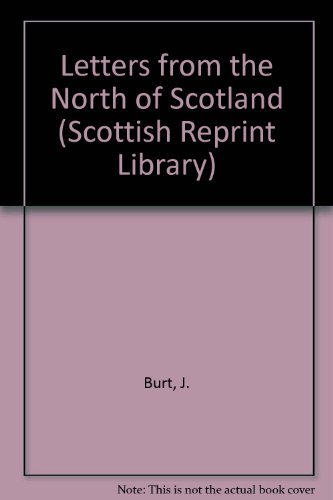 Burt's letters from the North of Scotland: Burt, Edward: 9780859760027 ...
