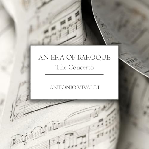 Amazon Musicでアントニオ・ヴィヴァルディのAn Era of Baroque: The Concertoを再生する