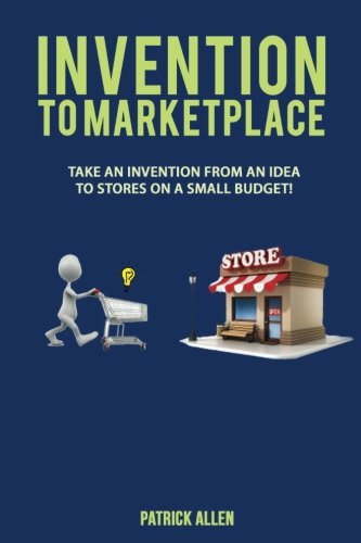 Amazon.com: Invention to Marketplace: 9781499641332: Allen, Patrick: Books