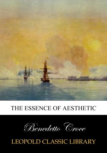 The Essence of Aesthetic: Croce, Benedetto: Amazon.com: Books