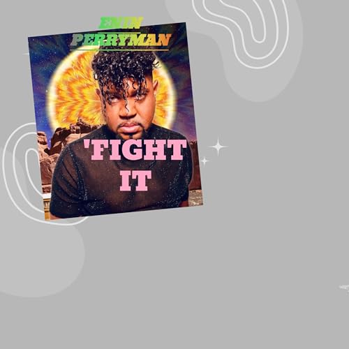 Play FIGHT IT by Enin Perryman on Amazon Music