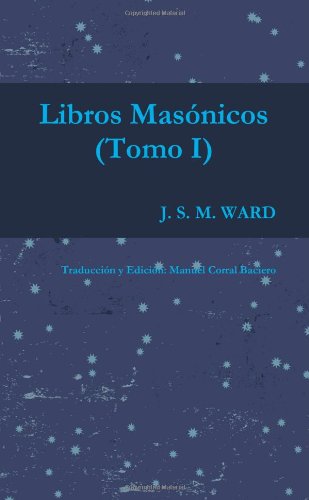 LOS LIBROS MASONICOS DE J. S. M. WARD (Tomo I) : WARD, J. S. M.: Amazon ...