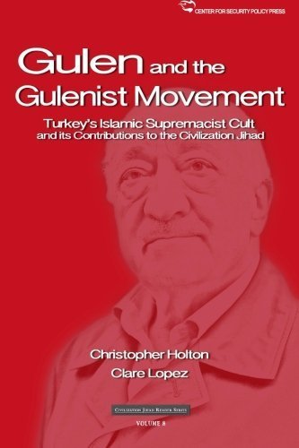 The Gulen Movement: Turkey's Islamic Supremacist Cult and its ...
