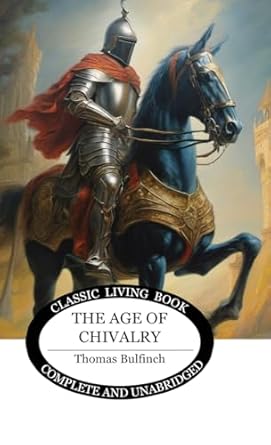 Amazon.com: The Age of Chivalry: 9781761531446: Bulfinch, Thomas: Books