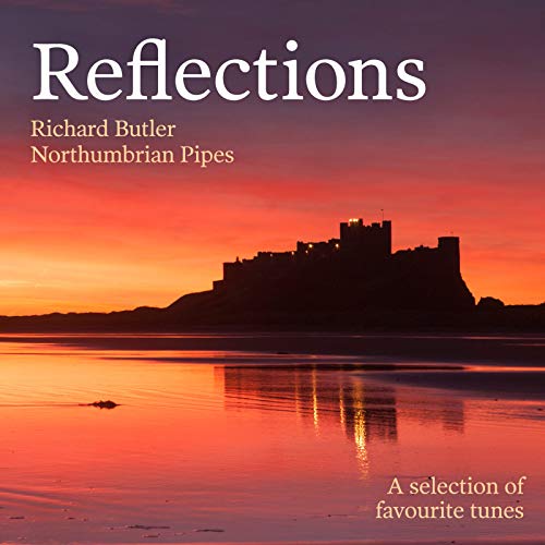Play Reflections (Richard Butler Northumbrian Pipes) [A Selection of ...