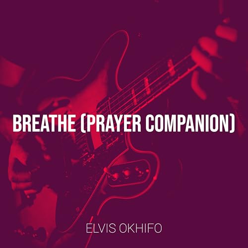 Amazon Music UnlimitedでElvis OkhifoのBreathe (Prayer Companion)を