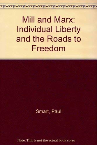 Mill and Marx: Individual Liberty and the Roads to Freedom: Smart, Paul ...