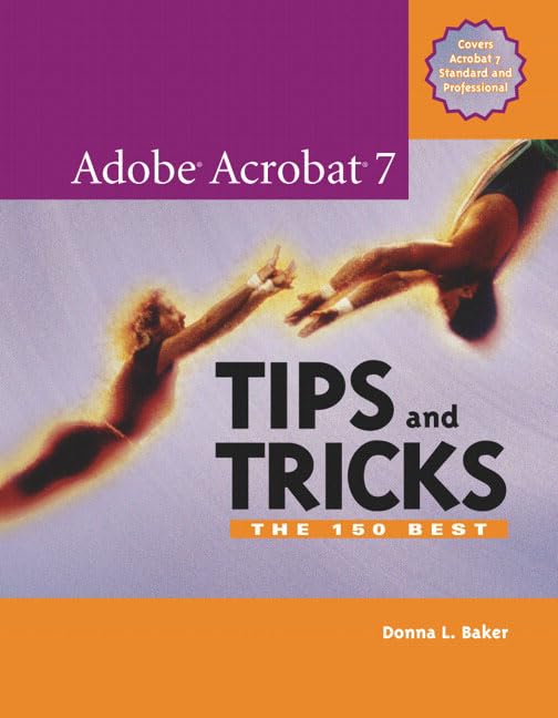 Adobe Acrobat 7 Tips And Tricks: The 150 Best: Baker, Donna L ...