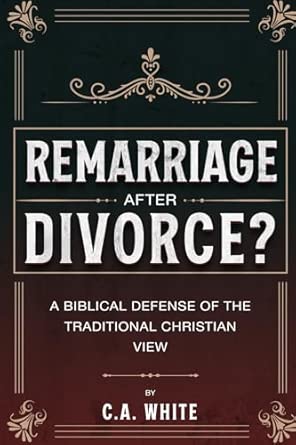 Remarriage after Divorce?: A Biblical Defense of the Traditional ...