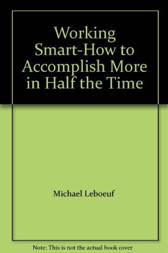 Working Smart-How to Accomplish More in Half the Time: Leboeuf, Michael ...