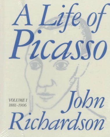 A Life of Picasso, Vol. 1: 1881-1906: Richardson, John; Picasso, Pablo ...