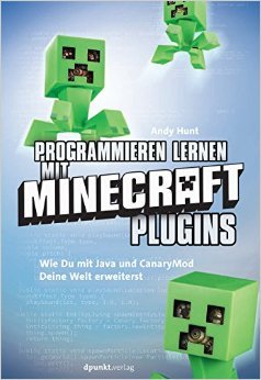 Programmieren lernen mit Minecraft-Plugins: Wie Du mit Java und CanaryMod Deine Welt erweiterst ...