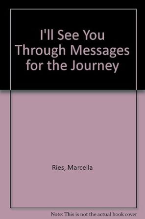 I'll See You Through, Messages for the Journey: Ries, Marcella ...