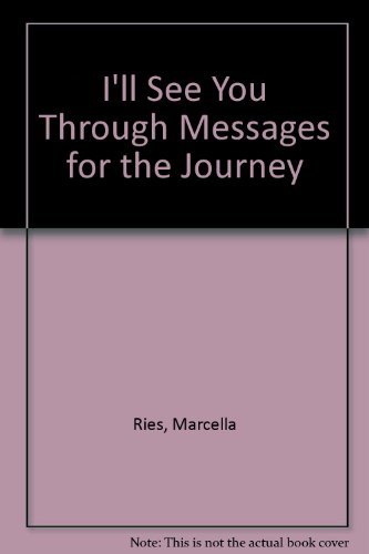 I'll See You Through, Messages for the Journey: Ries, Marcella ...