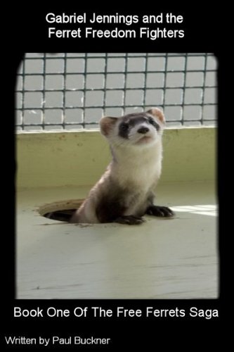 Gabriel Jennings and the Ferret Freedom Fighters (The Free Ferret Saga ...